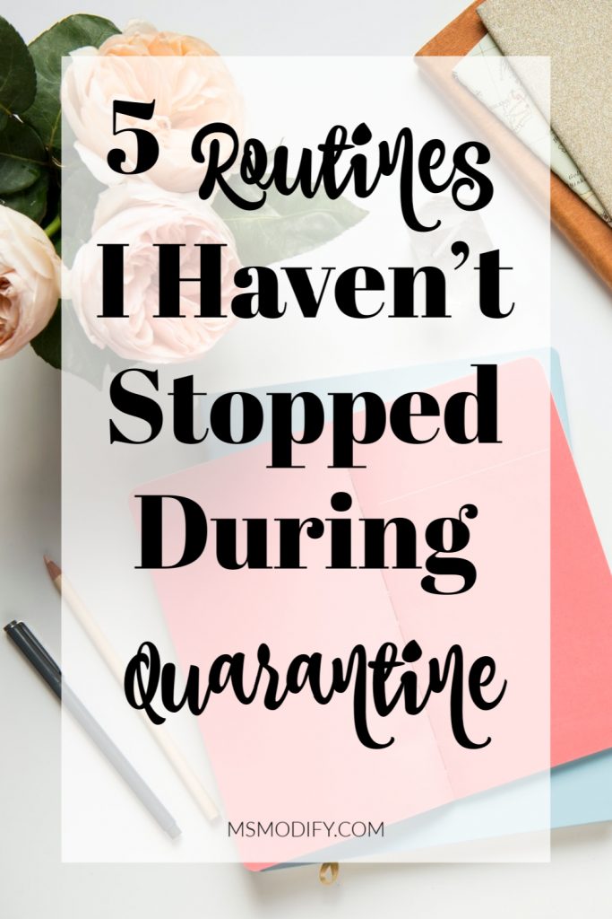 5 Routines I Haven’t Stopped During Quarantine - MsModify